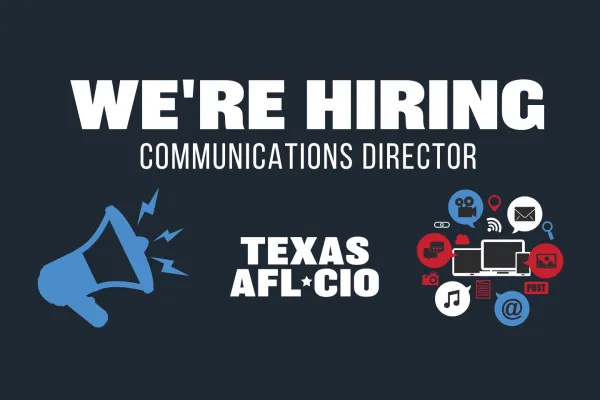 Texas AFL-CIO Seeks Communications Director | Texas AFL-CIO