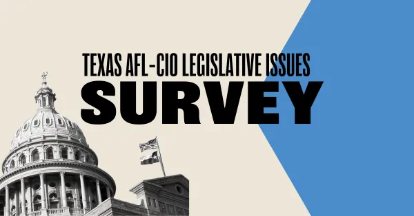 Legislative Issues Survey | Texas AFL-CIO